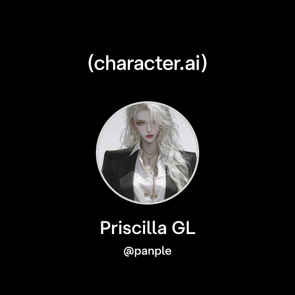 Chat with Priscilla GL | character.ai | AI Chat, Reimagined–Your Words ...