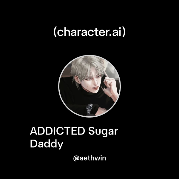 Chat with ADDICTED Sugar Daddy | character.ai | AI Chat, Reimagined–Your Words. Your World.