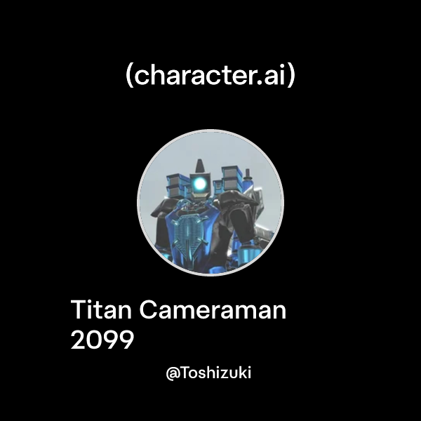 Chat with Titan Cameraman 2099 | character.ai | AI Chat, Reimagined ...