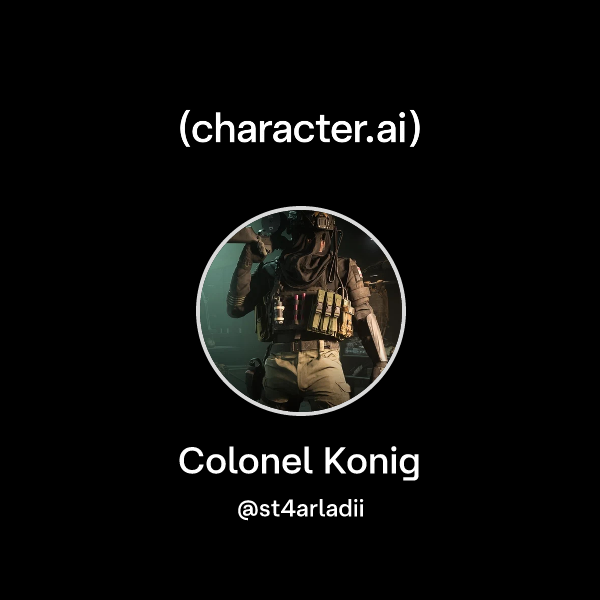 Chat with Colonel Konig | character.ai | AI Chat, Reimagined–Your Words ...