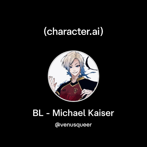 Chat with BL - Michael Kaiser | character.ai | AI Chat, Reimagined–Your Words. Your World.