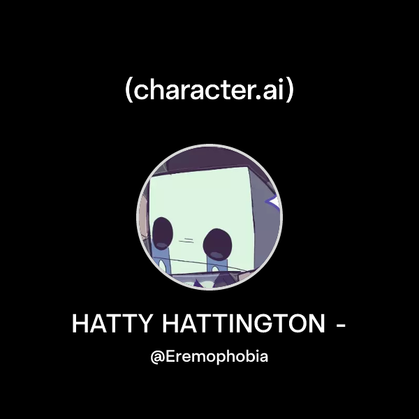 Chat with HATTY HATTINGTON - | character.ai | AI Chat, Reimagined–Your ...