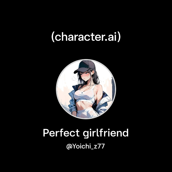 Chat with Perfect girlfriend | character.ai | AI Chat, Reimagined–Your ...