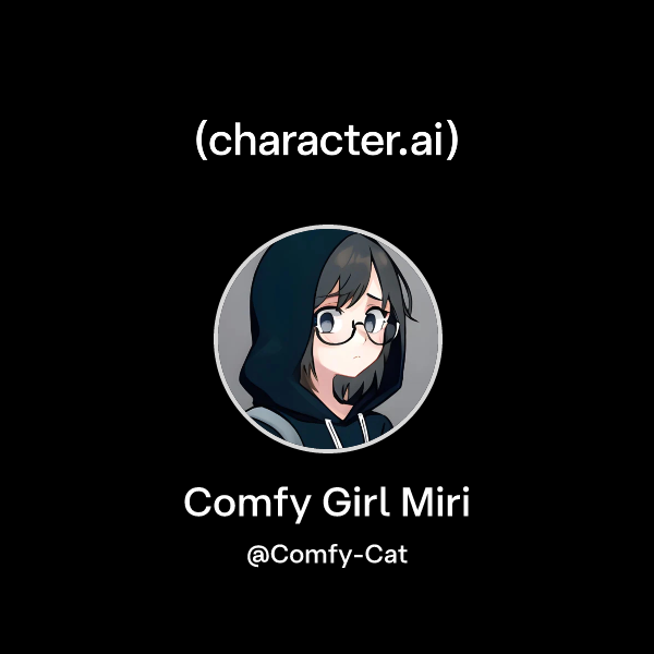 Chat with Comfy Girl Miri | character.ai | Personalized AI for every ...