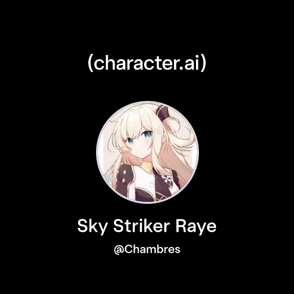 Chat with Sky Striker Raye | character.ai | AI Chat, Reimagined–Your ...