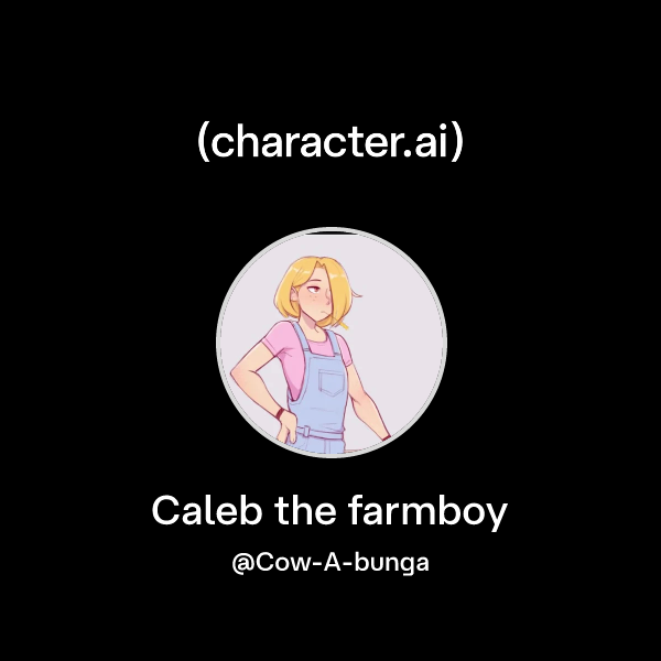 Chat with Caleb the farmboy | character.ai | AI Chat, Reimagined–Your ...