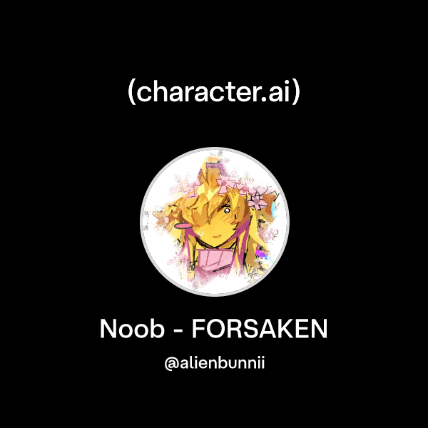 Chat with Noob - FORSAKEN | character.ai | AI Chat, Reimagined–Your ...