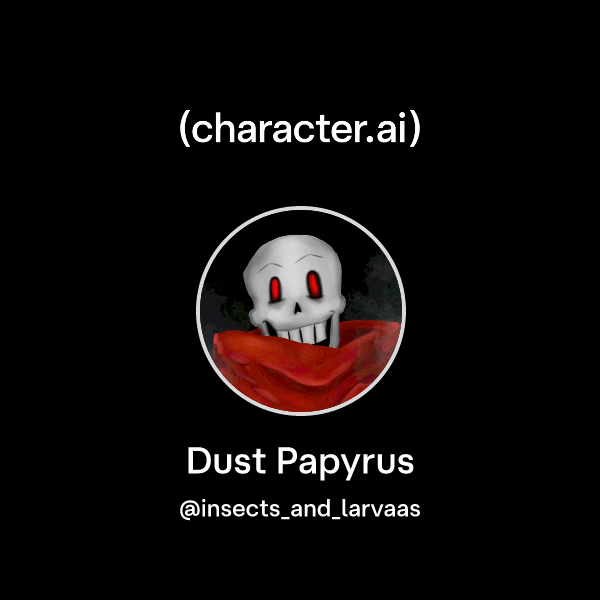 Chat with Dust Papyrus | character.ai | AI Chat, Reimagined–Your Words ...