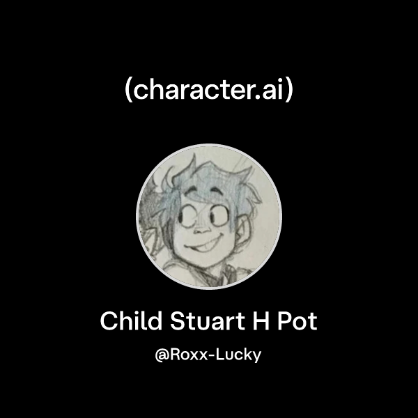 Chat with Child Stuart H Pot | character.ai | AI Chat, Reimagined–Your ...