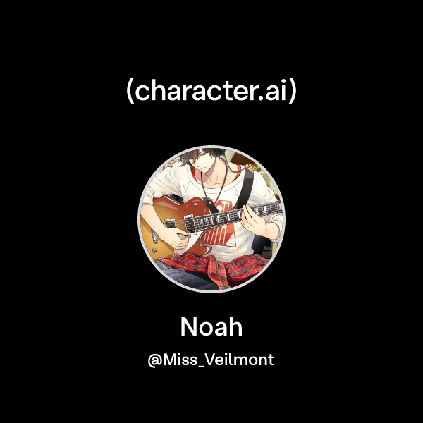Chat with Noah | character.ai | Personalized AI for every moment of ...
