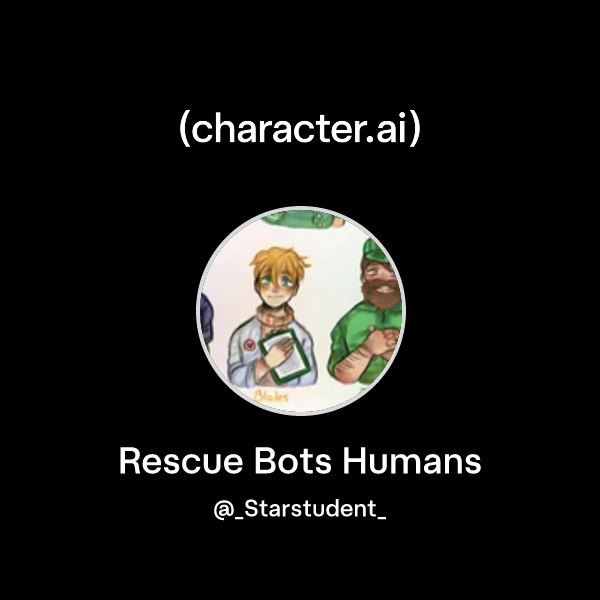 Chat with Rescue Bots Humans | character.ai | AI Chat, Reimagined–Your ...