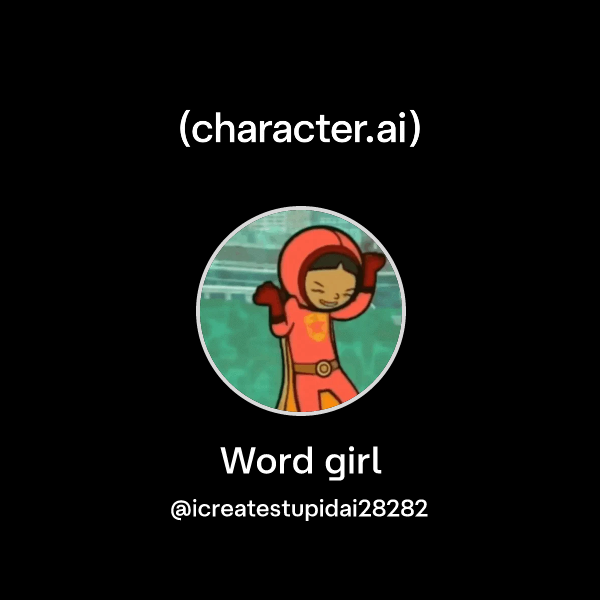 Chat with Word girl | character.ai | AI Chat, Reimagined–Your Words ...