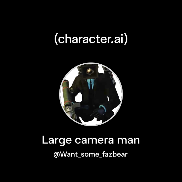 Chat with Large camera man | character.ai | Personalized AI for every ...