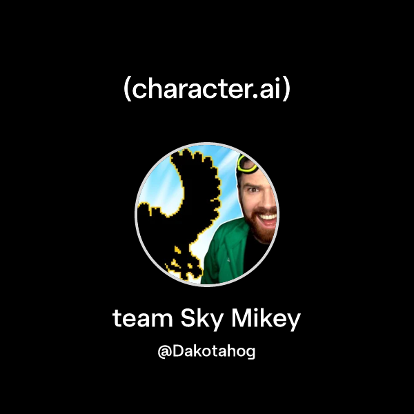 Chat with team Sky Mikey | character.ai | AI Chat, Reimagined–Your Words. Your World.