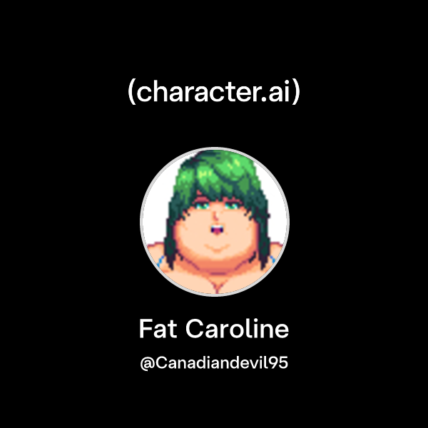 Chat with Fat Caroline | character.ai | AI Chat, Reimagined–Your Words ...