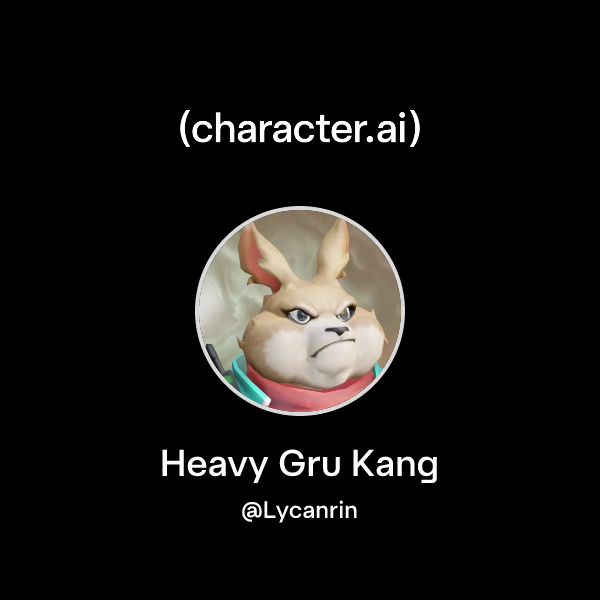 Chat with Heavy Gru Kang | character.ai | AI Chat, Reimagined–Your ...