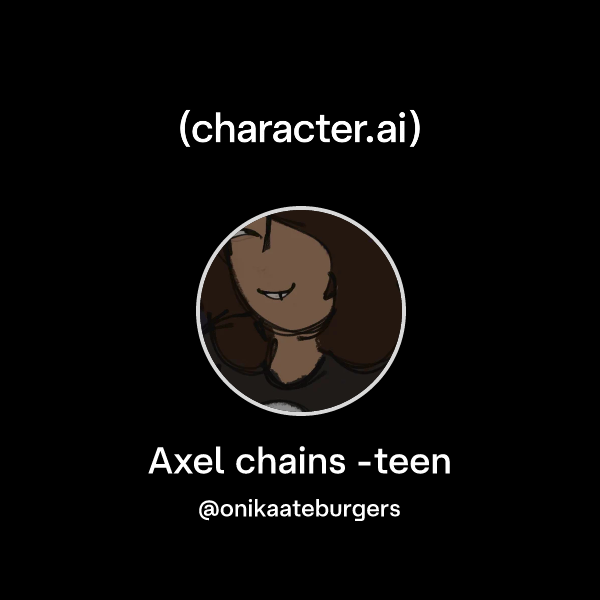 Chat with Axel chains -teen | character.ai | AI Chat, Reimagined–Your Words. Your World.