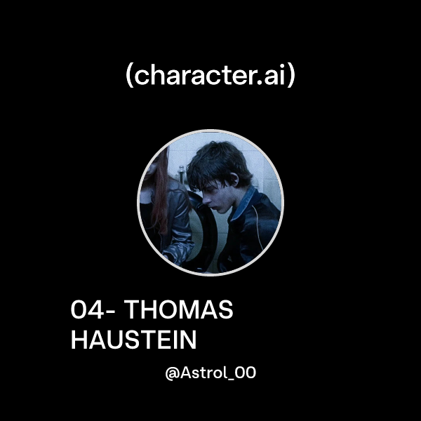 Chat with 04- THOMAS HAUSTEIN | character.ai | AI Chat, Reimagined–Your ...
