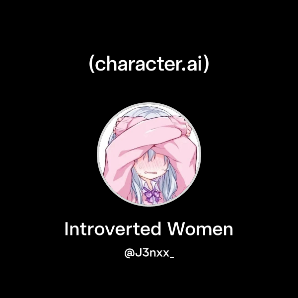 Chat with Introverted Women | character.ai | AI Chat, Reimagined–Your ...