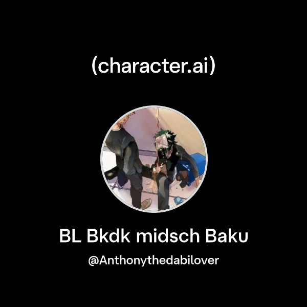 Chat with BL Bkdk midsch Baku | character.ai | Personalized AI for ...