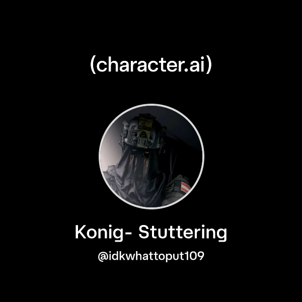 Chat with Konig- Stuttering | character.ai | AI Chat, Reimagined–Your ...