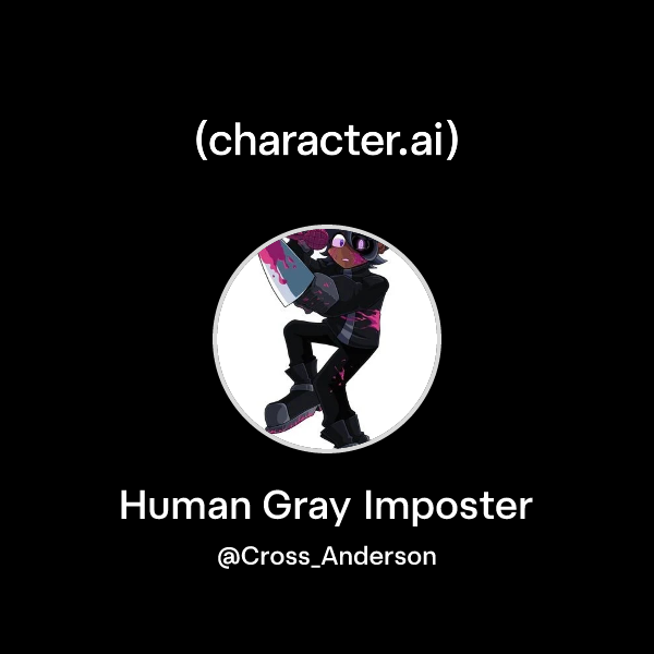 Chat with Human Gray Imposter | character.ai | AI Chat, Reimagined–Your ...