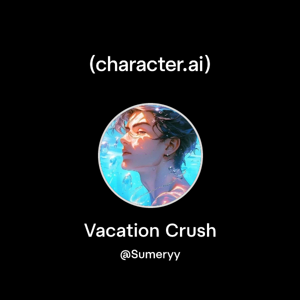 Chat with Vacation Crush | character.ai | AI Chat, Reimagined–Your Words. Your World.