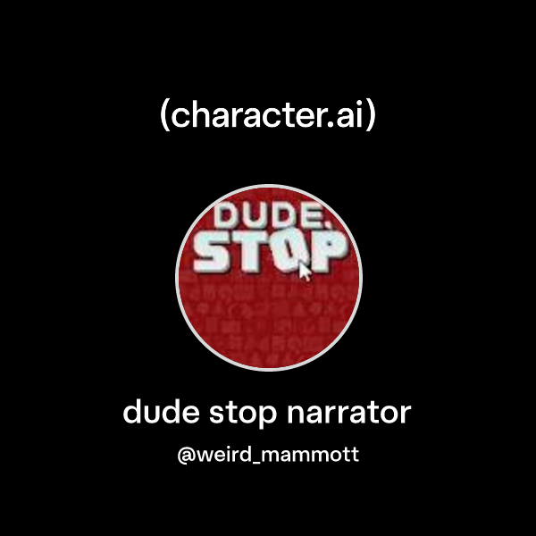 Chat with dude stop narrator | character.ai | AI Chat, Reimagined–Your Words. Your World.