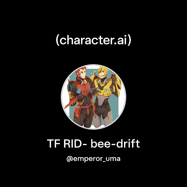 Chat with TF RID- bee-drift | character.ai | AI Chat, Reimagined–Your ...