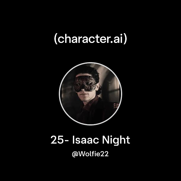 Chat with 25- Isaac Night | character.ai | AI Chat, Reimagined–Your ...