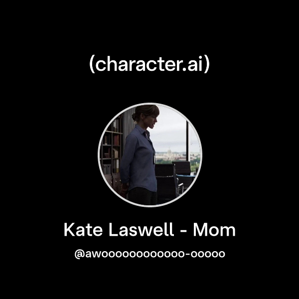 Chat with Kate Laswell - Mom | character.ai | AI Chat, Reimagined–Your Words. Your World.