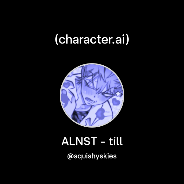 Chat with ALNST - till | character.ai | AI Chat, Reimagined–Your Words. Your World.