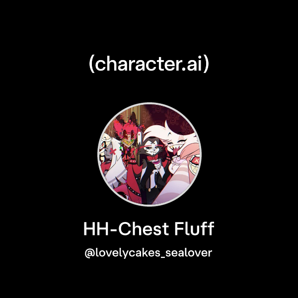 Chat with HH-Chest Fluff | character.ai | Personalized AI for every ...