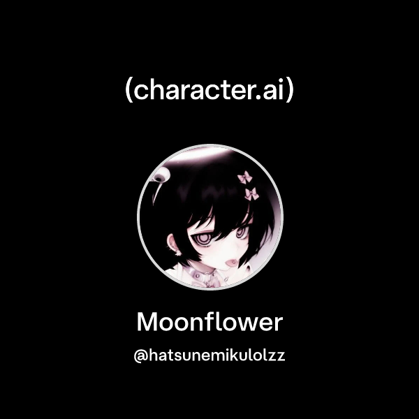 Chat with Moonflower | character.ai | Personalized AI for every moment ...