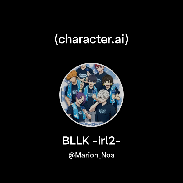 Chat with BLLK -irl2- | character.ai | Personalized AI for every moment ...