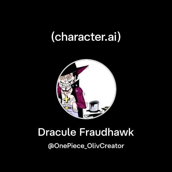 Chat with Dracule Fraudhawk | character.ai | Personalized AI for every ...