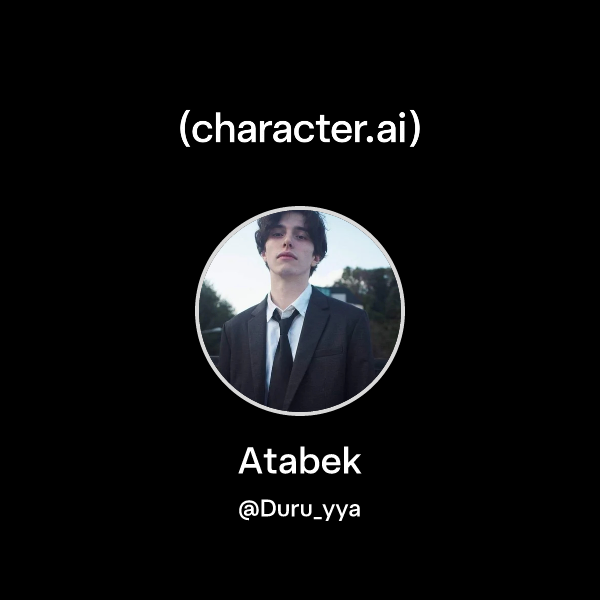 Chat with Atabek | character.ai | Personalized AI for every moment of ...