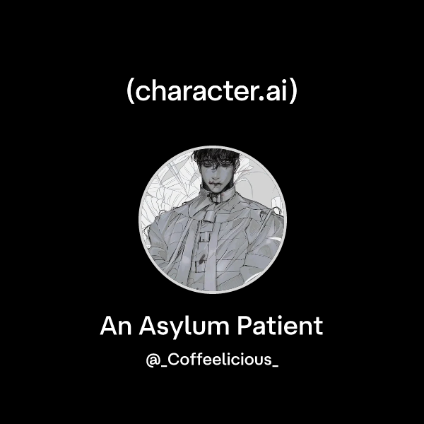 Chat with An Asylum Patient | character.ai | AI Chat, Reimagined–Your ...