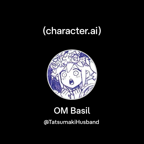 Chat with OM Basil | character.ai | AI Chat, Reimagined–Your Words ...