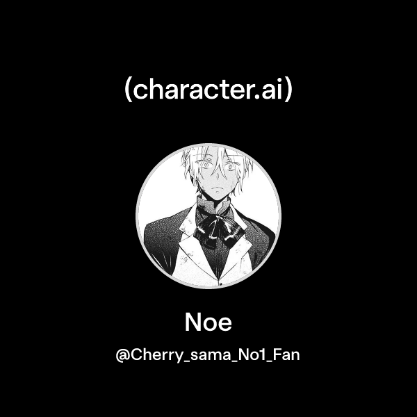 Chat with Noe | character.ai | AI Chat, Reimagined–Your Words. Your World.