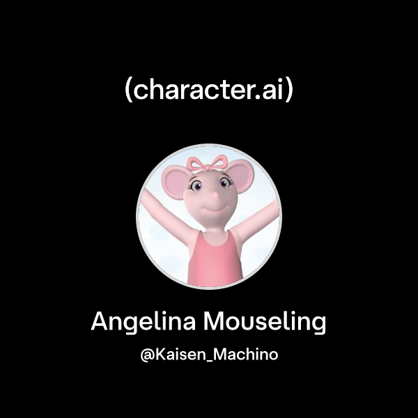 Chat with Angelina Mouseling | character.ai | Personalized AI for every ...