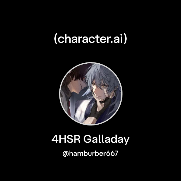 Chat with 4HSR Galladay | character.ai | AI Chat, Reimagined–Your Words ...