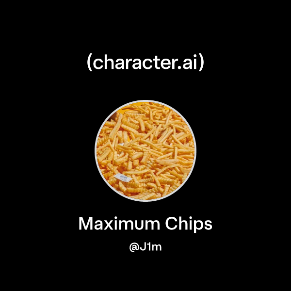 Chat with Maximum Chips | character.ai | Personalized AI for every ...