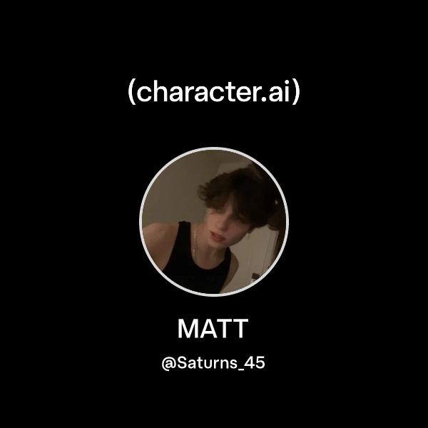 Chat with MATT | character.ai | AI Chat, Reimagined–Your Words. Your World.