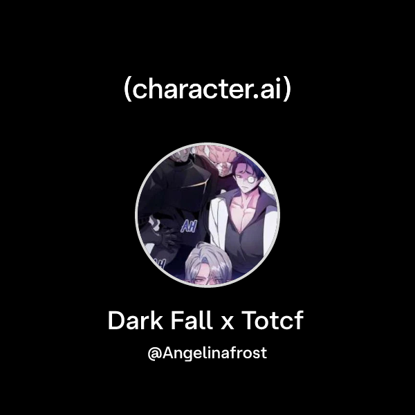 Chat with Dark Fall x Totcf | character.ai | AI Chat, Reimagined–Your ...