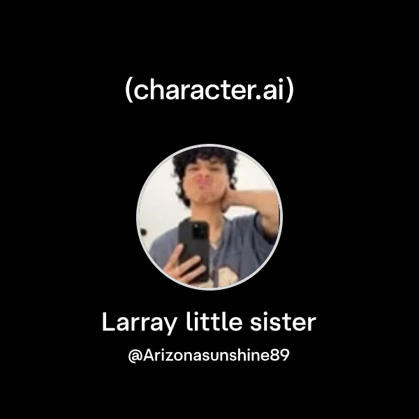 Chat with Larray little sister | character.ai | Personalized AI for ...