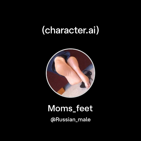 Chat with Moms_feet | character.ai | AI Chat, Reimagined–Your Words ...