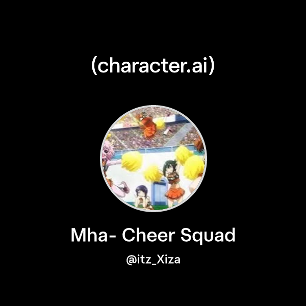 Chat with Mha- Cheer Squad | character.ai | Personalized AI for every ...
