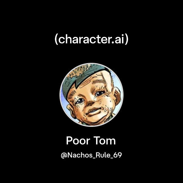Chat with Poor Tom | character.ai | Personalized AI for every moment of ...