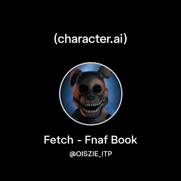 Chat with Fetch - Fnaf Book | character.ai | AI Chat, Reimagined–Your ...